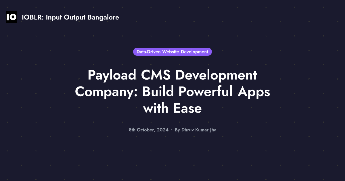 Payload CMS: Build Powerful Apps with Ease | IOBLR