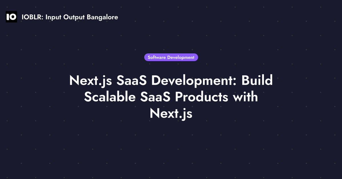 Next.js SaaS Development: Build Scalable & High-Performance Apps